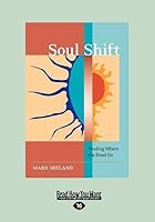 Soul Shift: Finding Where the Dead Go by Mark Ireland