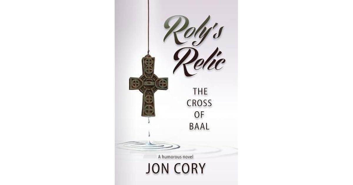Book giveaway for Roly's Relic: The Cross of Baal by Jon Cory Nov 18 ...