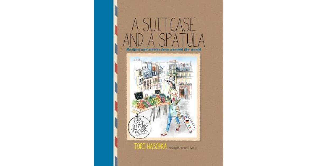 A Suitcase and a Spatula: Recipes and stories from around the world by ...
