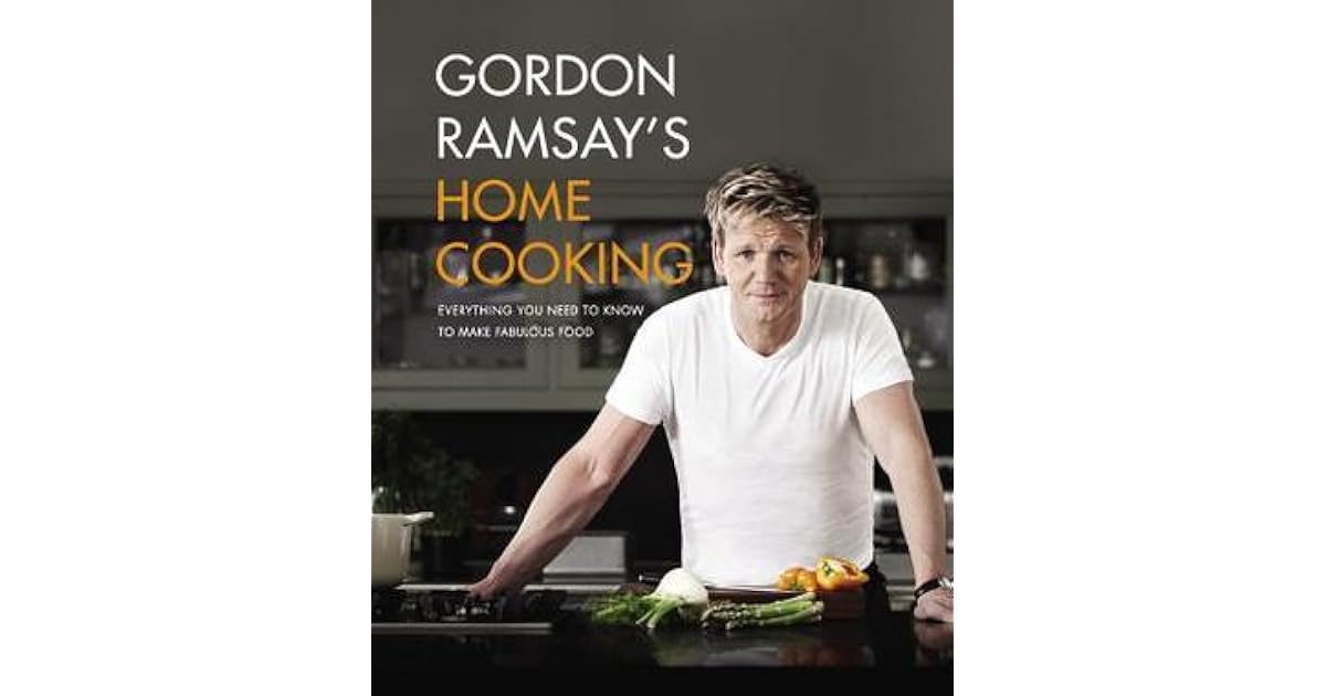 Gordon Ramsay's Home Cooking: Everything You Need to Know to Make ...