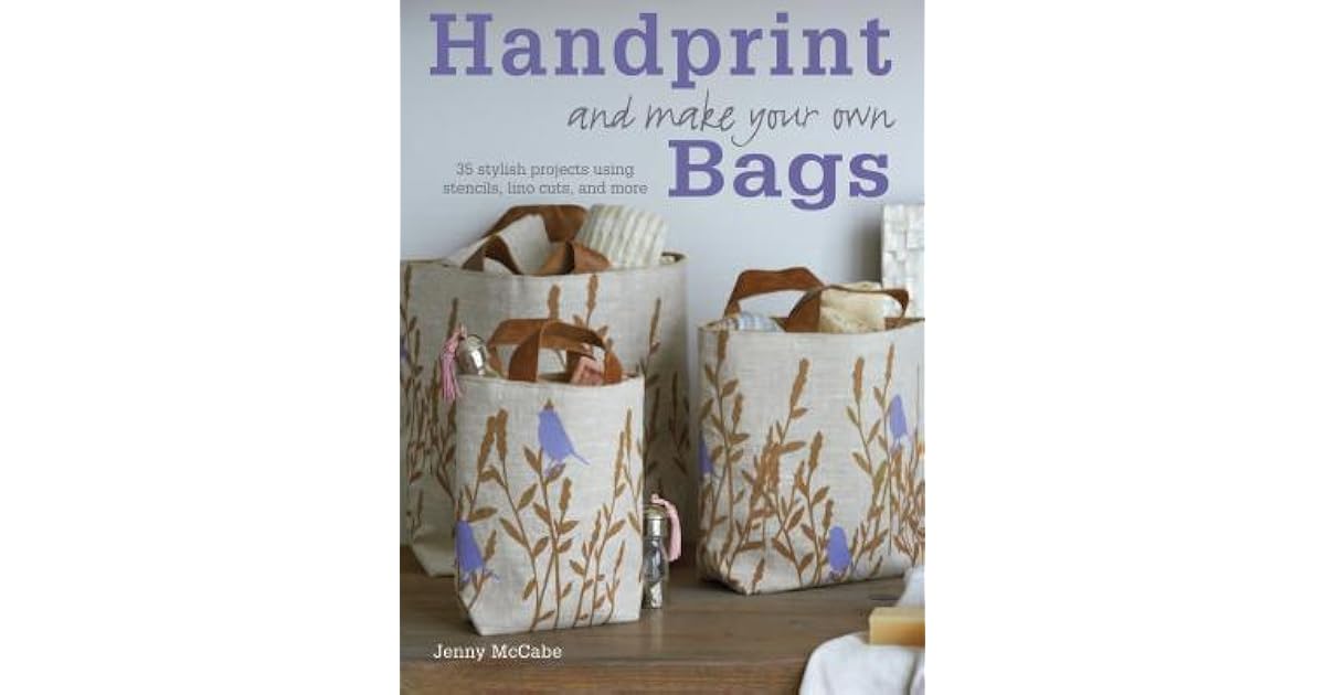 Handprint and Make Your Own Bags: 35 stylish projects for using ...