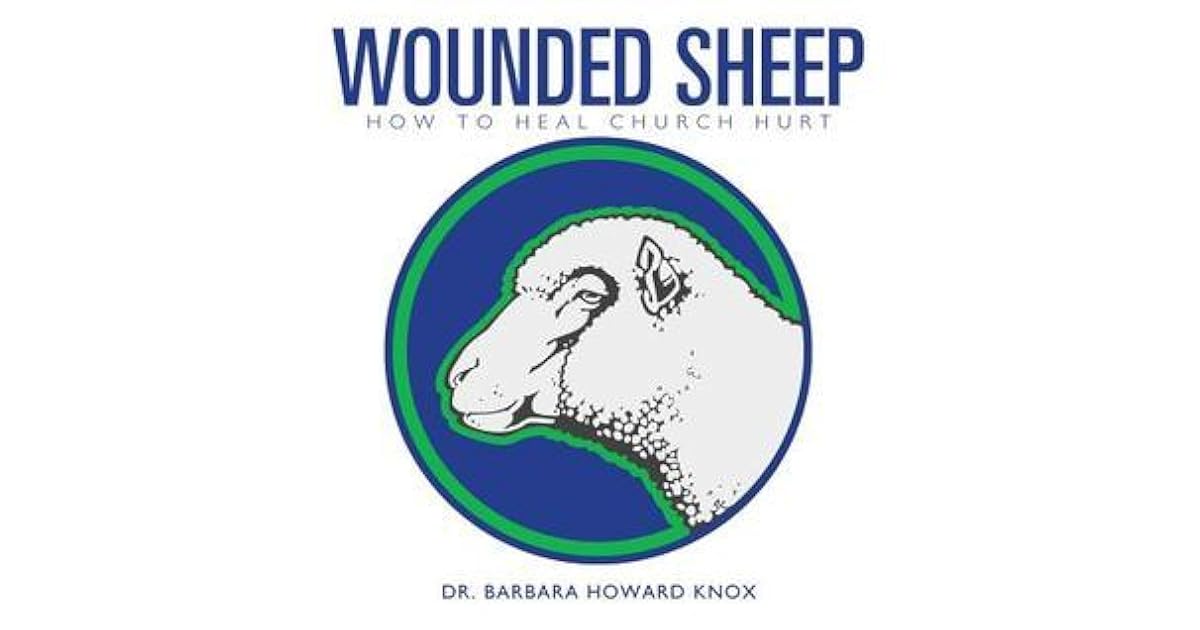 Wounded Sheep: How to Heal Church Hurt by Barbara Howard