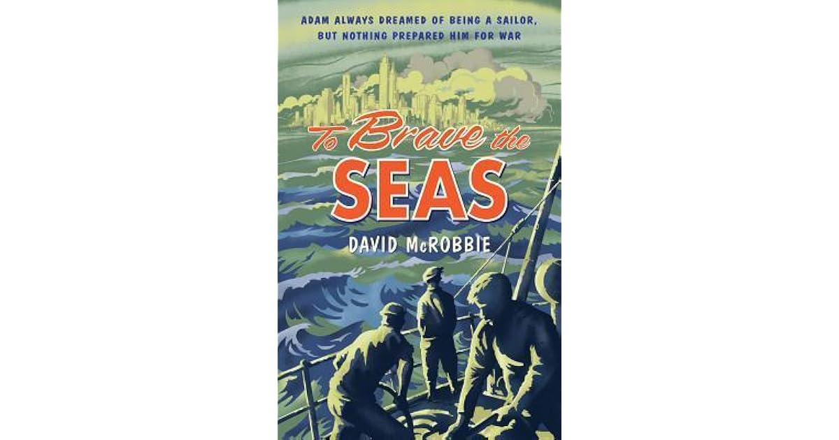 To Brave the Seas A Boy At War by David McRobbie