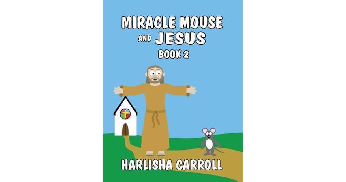 Miracle Mouse and Jesus - Book 2 by Harlisha Carroll