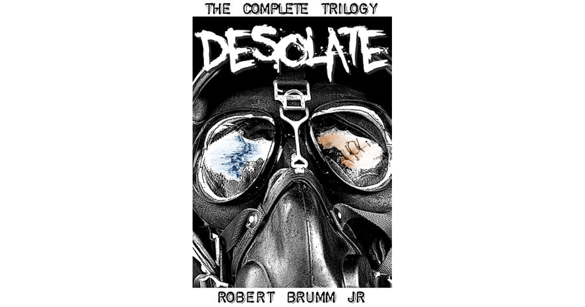 Desolate - The Complete Trilogy by Robert Brumm