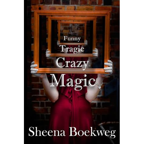 Funny Tragic Crazy Magic (Tragic Magic, #1) by Sheena Boekweg — Reviews ...
