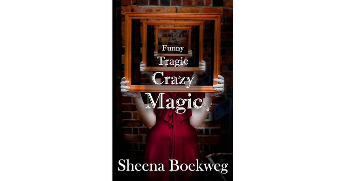 Funny Tragic Crazy Magic (Tragic Magic, #1) by Sheena Boekweg