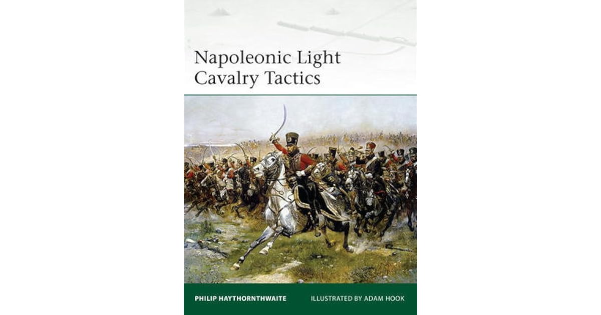 Napoleonic Light Cavalry Tactics by Philip J. Haythornthwaite