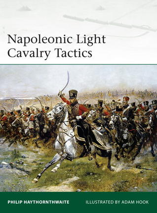 Napoleonic Light Cavalry Tactics by Philip J. Haythornthwaite