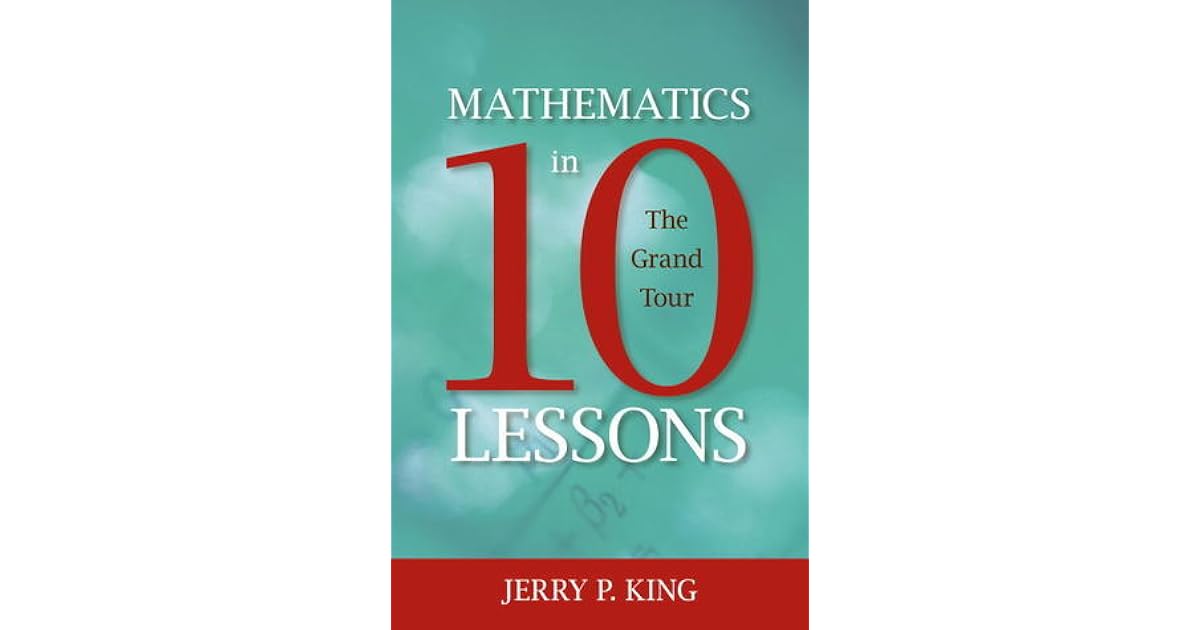 Mathematics in 10 Lessons: The Grand Tour by Jerry P. King