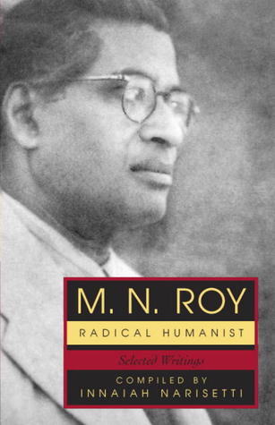 M.N. Roy: Radical Humanist: Selected Writings by M.N. Roy