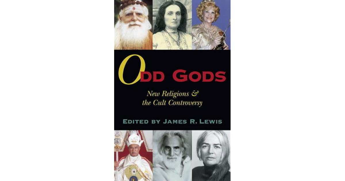 Odd Gods: New Religions and the Cult Controversy by James R. Lewis
