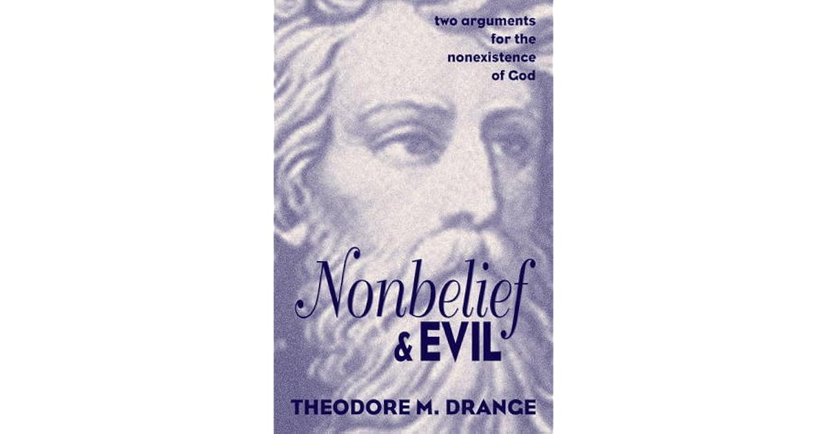 Nonbelief & Evil: Two Arguments for the Nonexistence of God by Theodore ...