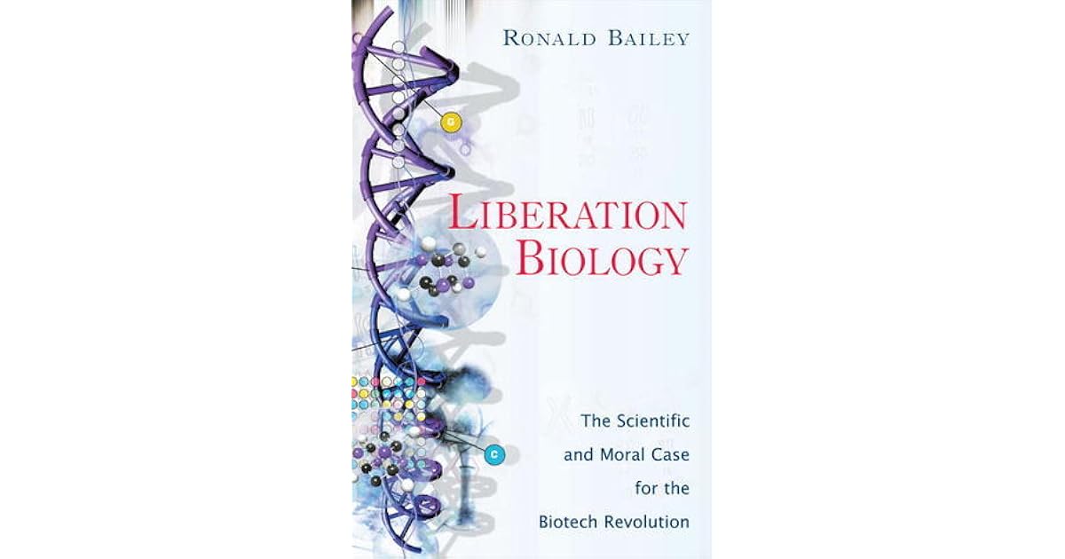 Liberation Biology: The Scientific And Moral Case For The Biotech ...