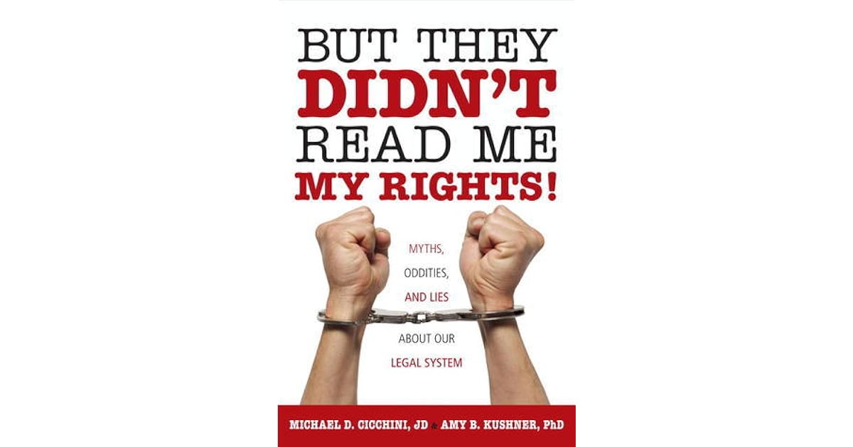 But They Didn't Read Me My Rights!: Myths, Oddities, and Lies About Our ...