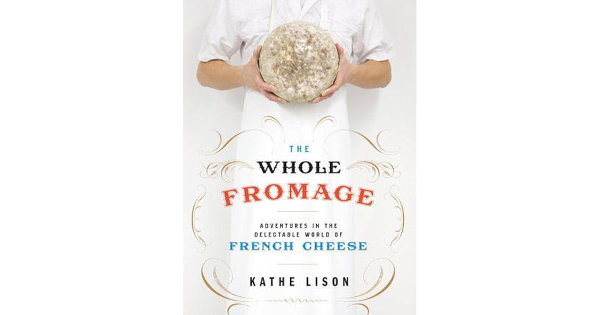 Book giveaway for The Whole Fromage: Adventures in the Delectable World ...