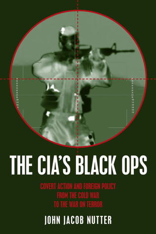 The Cia's Black Ops: Covert Action, Foreign Policy, and Democracy by ...