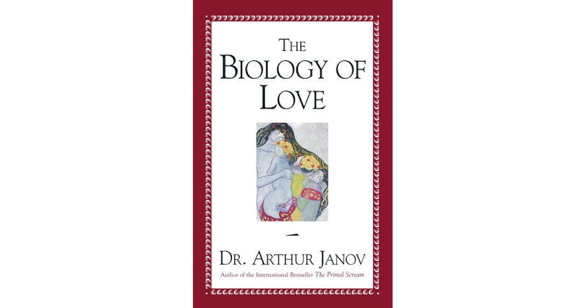 The Biology of Love by Arthur Janov