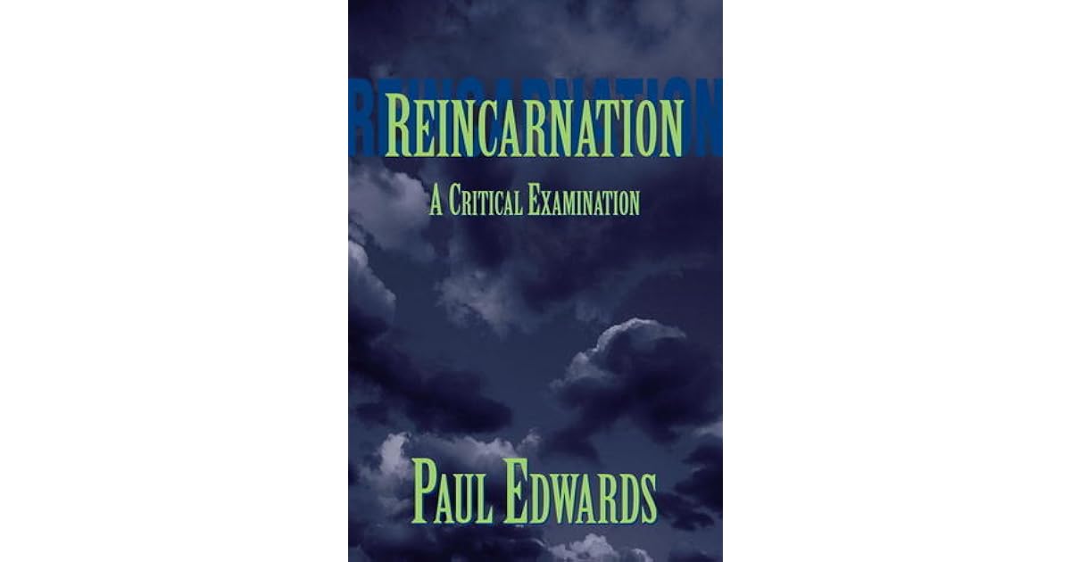 Reincarnation: A Critical Examination by Paul Edwards