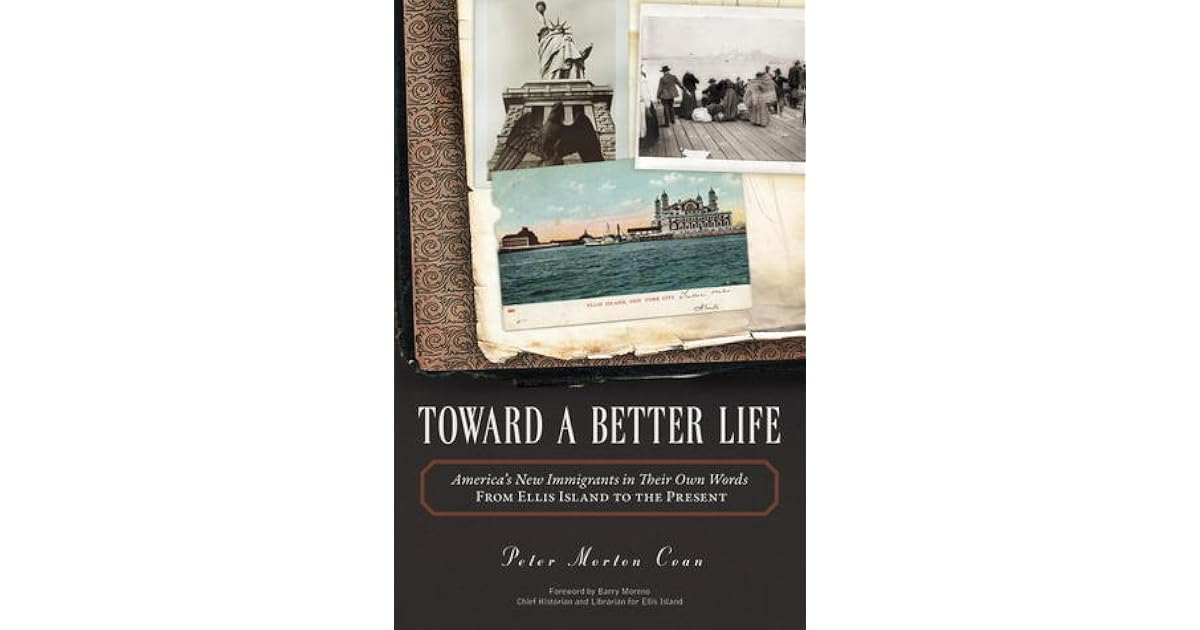 Toward a Better Life: America's New Immigrants in Their Own Words—From ...