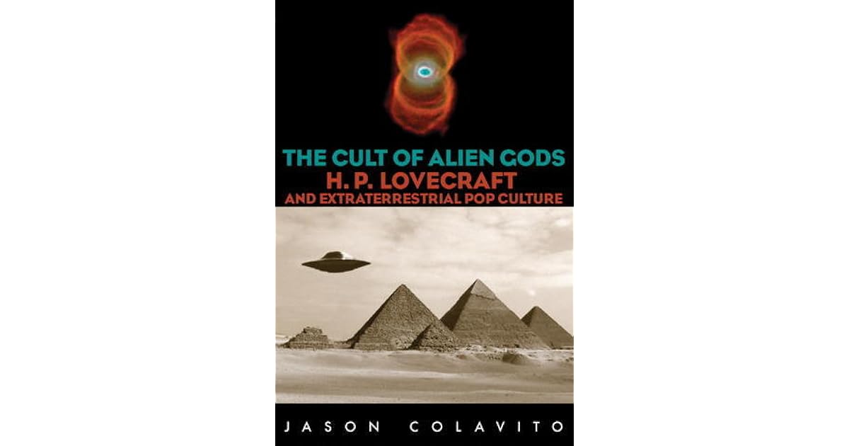 The Cult of Alien Gods: H.P. Lovecraft And Extraterrestrial Pop Culture ...