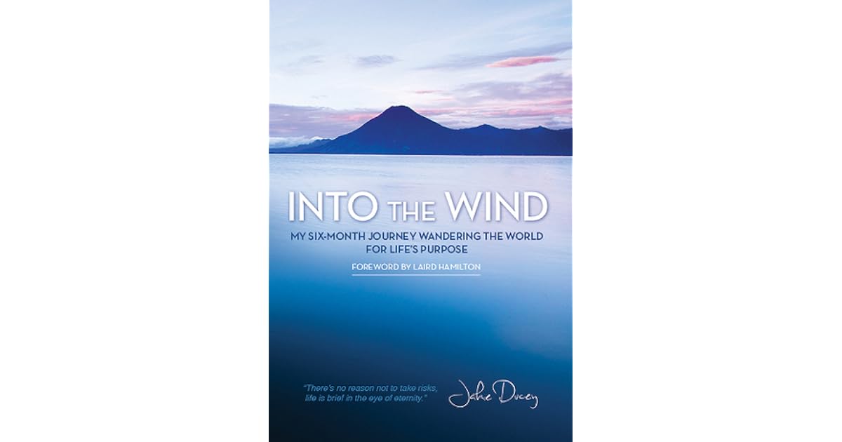 Into the Wind: My Six-Month Journey Wandering the World for Life's ...