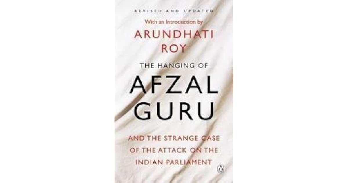The Hanging of Afzal Guru and the Strange Case of the Attack on the ...