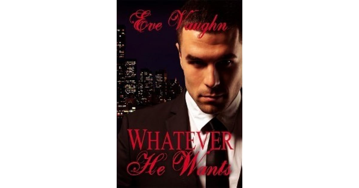 Whatever He Wants by Eve Vaughn
