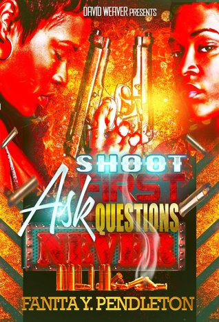 Shoot First, Ask Questions Never by Fanita Y. Pendleton