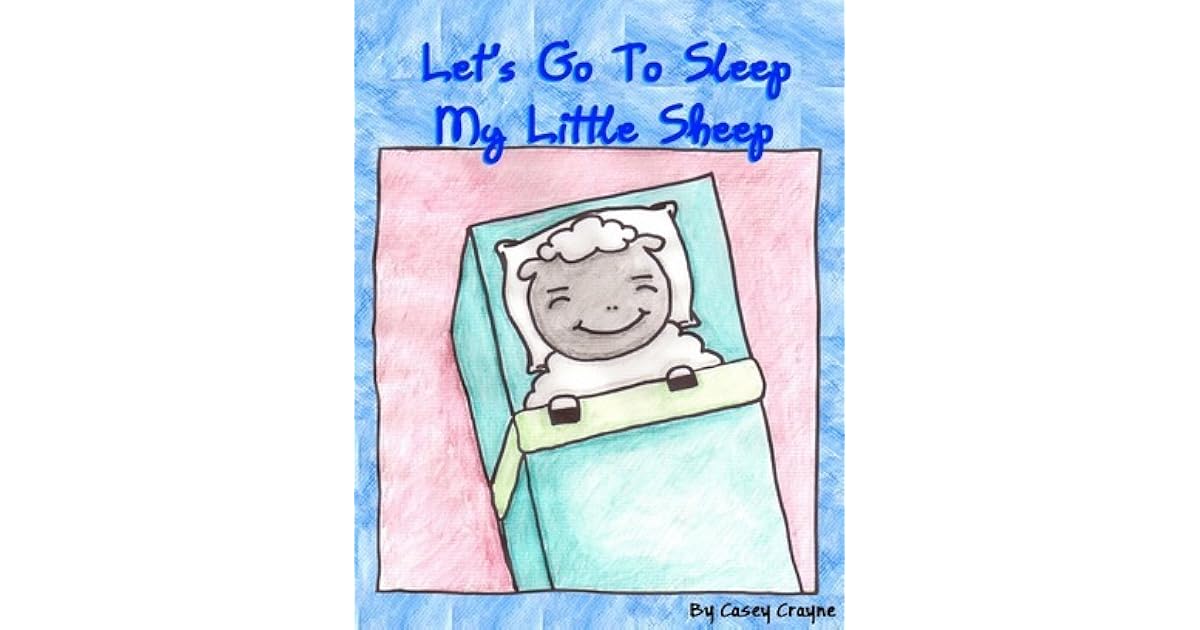Let's Go To Sleep My Little Sheep by Casey Crayne