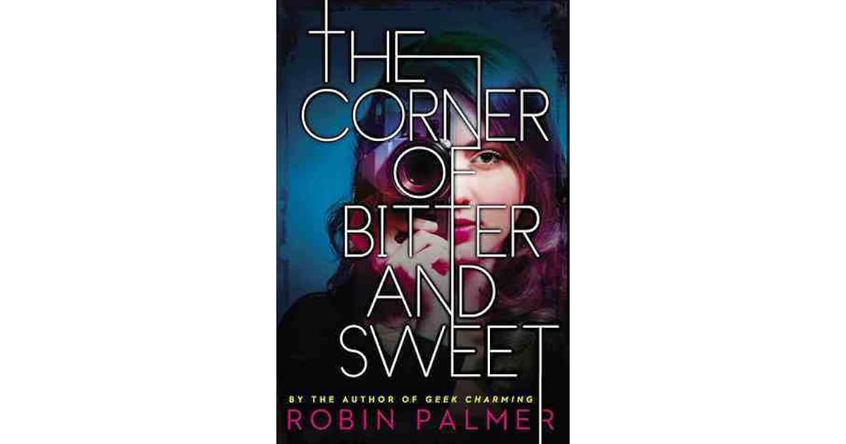 The Corner of Bitter and Sweet by Robin Palmer
