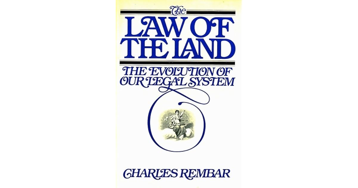 The Law of the Land: The Evolution of Our Legal System by Charles Rembar