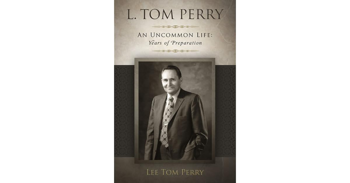 L. Tom Perry, an Uncommon Life: Years of Preparation by Lee Tom Perry