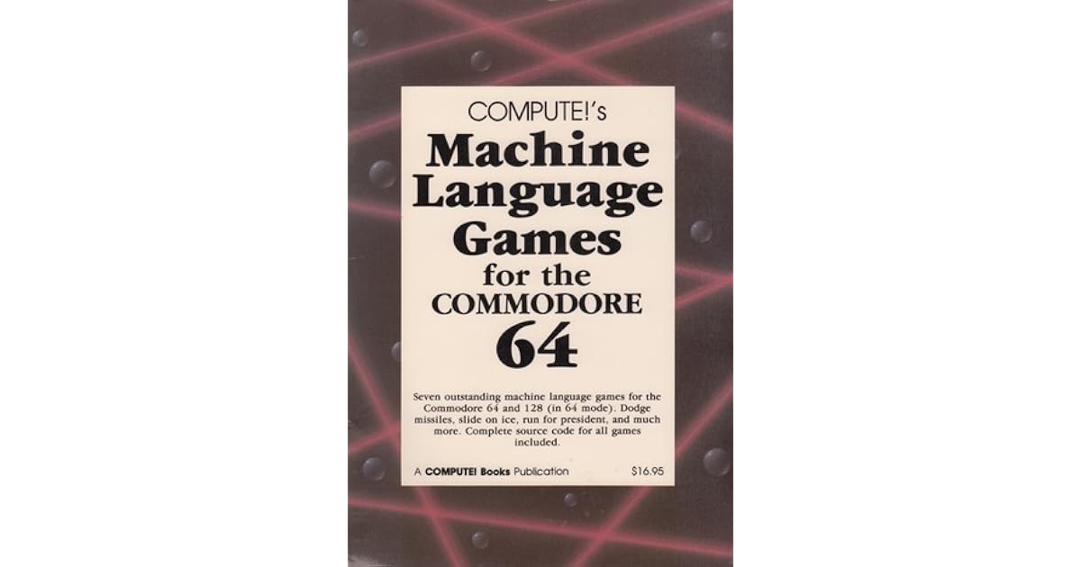 Compute's Machine Language Games For The Commodore 64 by Compute ...