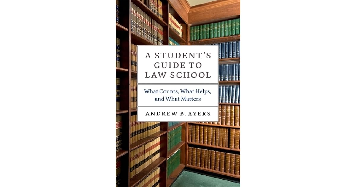 A Student's Guide to Law School: What Counts, What Helps, and What ...