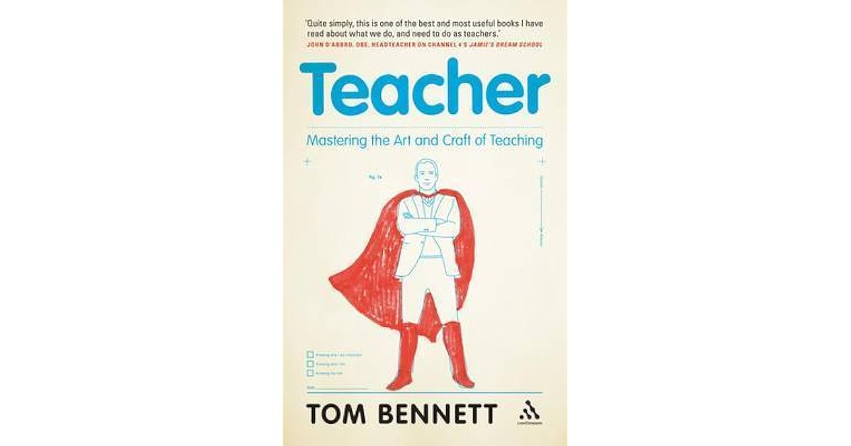 Teacher: Mastering the Art and Craft of Teaching by Tom Bennett