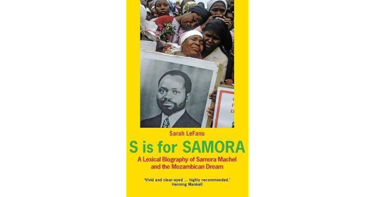 S is for Samora: A Lexical Biography of Samora Machel and the ...