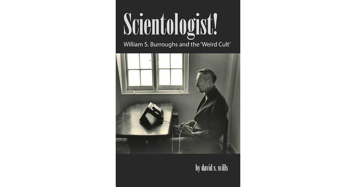 Scientologist! William S. Burroughs and the 'Weird Cult' by David S. Wills