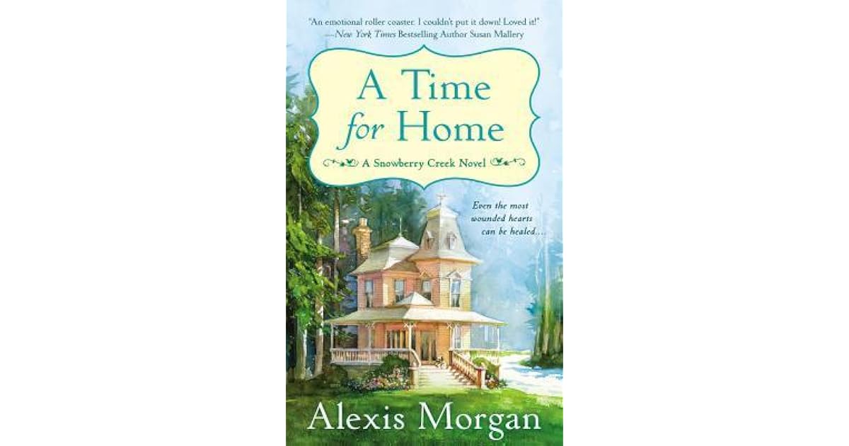 A Time For Home (Snowberry Creek, #1) by Alexis Morgan