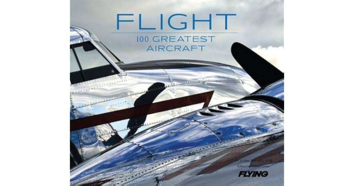 Flight: 100 Greatest Aircraft by Mark Phelps