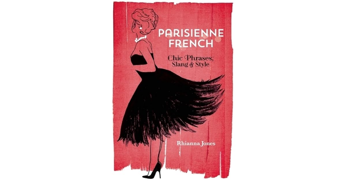 Parisienne French: Chic Phrases, Slang and Style by Rhianna Jones