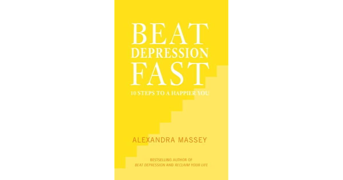 Beat Depression Fast: 10 Steps to a Happier You Using Positive ...