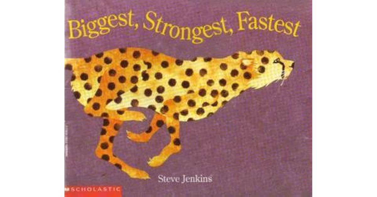 Biggest, Strongest, Fastest by Steve Jenkins