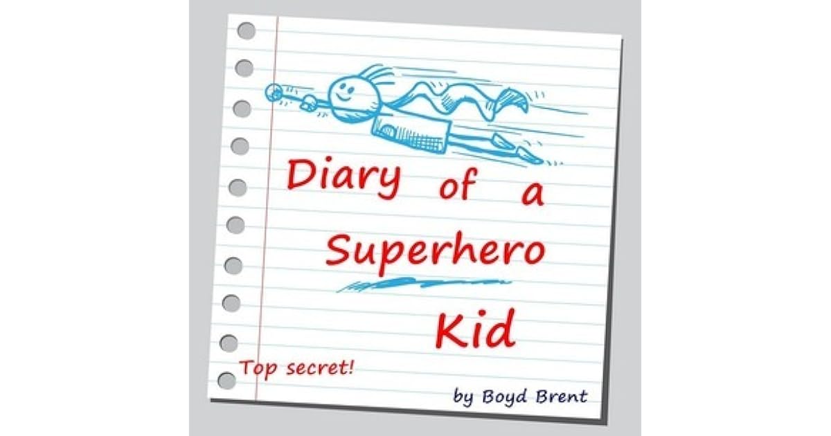 Diary of a Superhero Kid by Boyd Brent