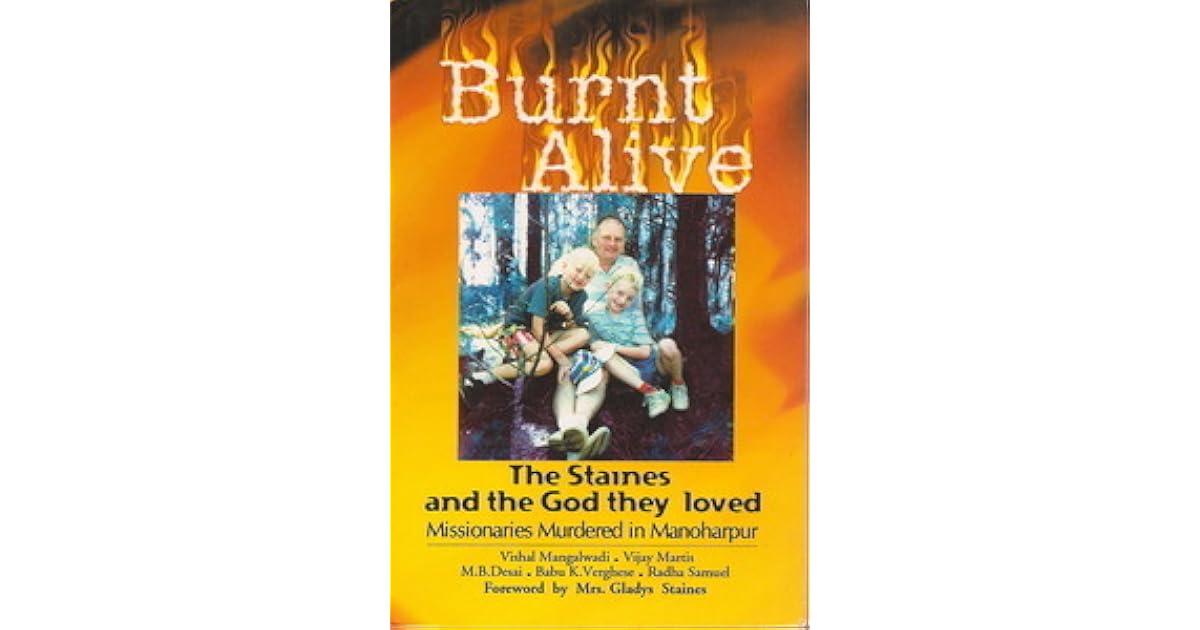 Burnt Alive: The Staines and the God They Loved by Vishal Mangalwadi