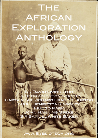 The African Exploration Anthology: The Personal Accounts of the ...