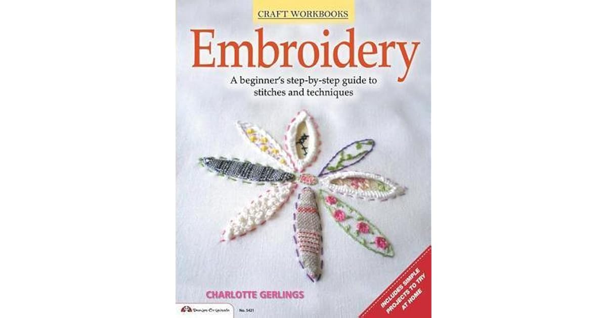 Embroidery: A beginner's step-by-step guide to stitches and techniques ...