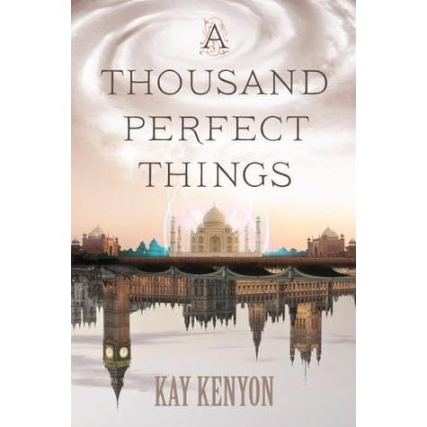 A Thousand Perfect Things by Kay Kenyon — Reviews, Discussion ...