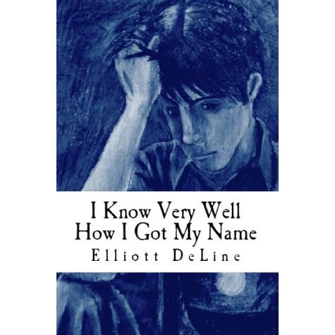I Know Very Well How I Got My Name by Elliott DeLine — Reviews ...