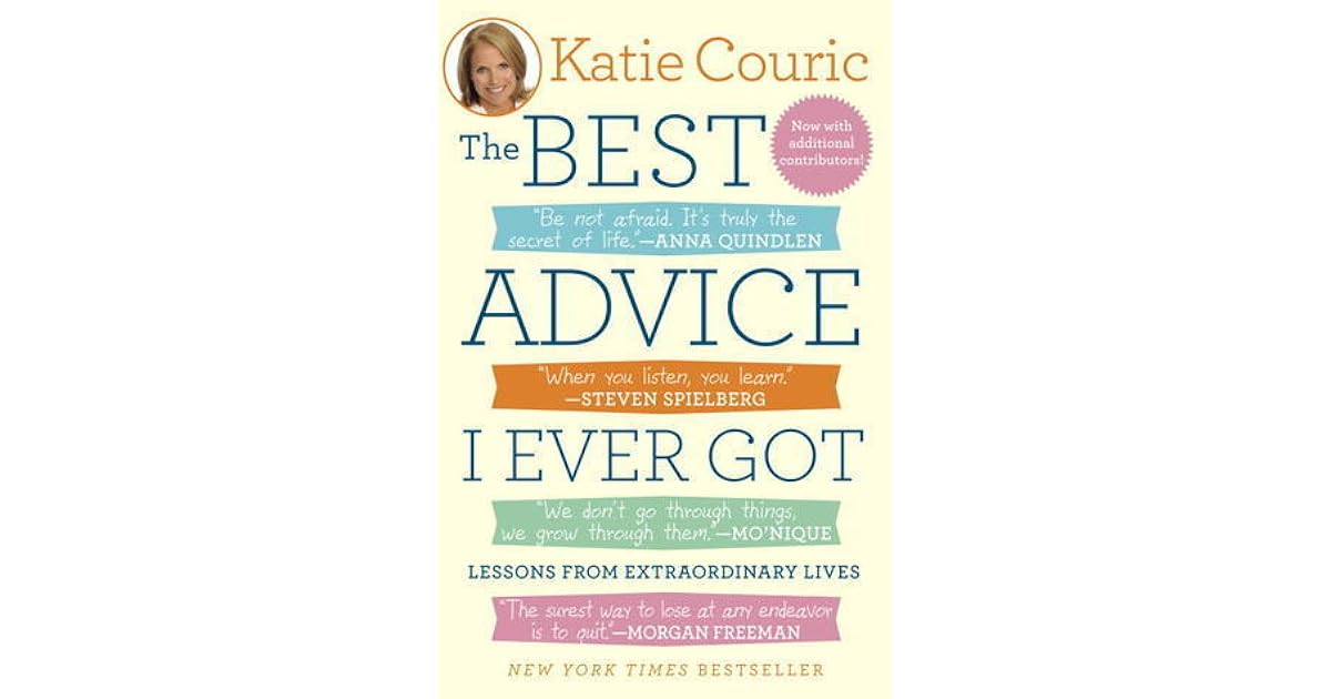 The Best Advice I Ever Got: Lessons from Extraordinary Lives by Katie ...